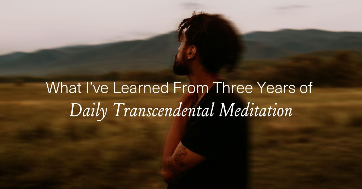 What I’ve Learned From Three Years Of Daily Transcendental Meditation ...